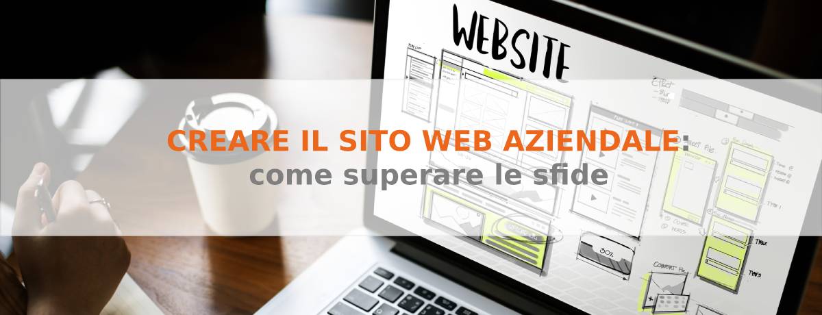 Creare il sito web aziendale: come superare le sfide